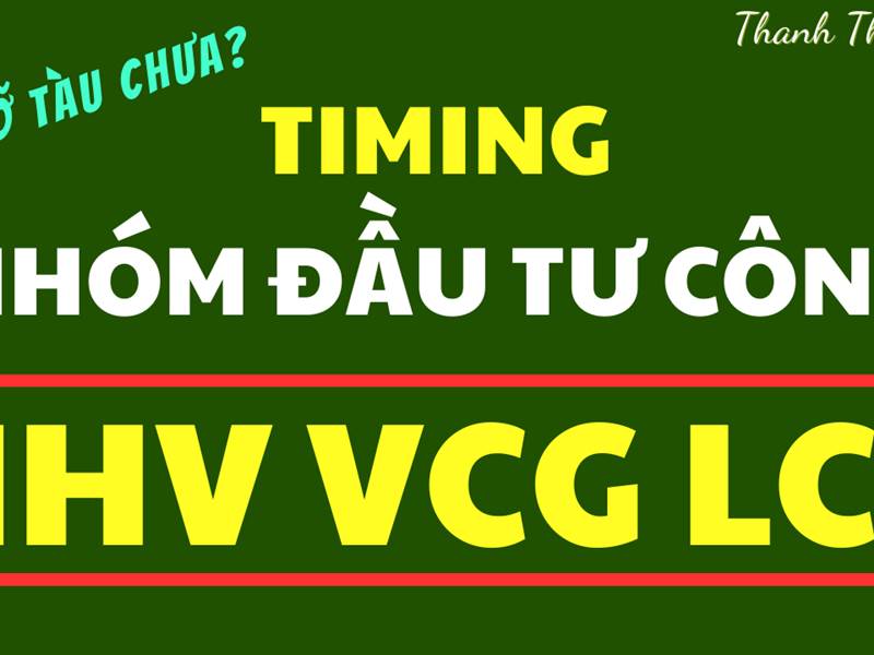 💥TIMING NHÓM ĐẦU TƯ CÔNG: HHV, LCG, VCG - Phân tí...