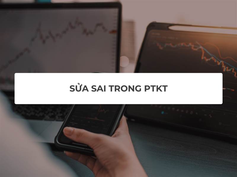 Sửa sai trong sử dụng Phân tích kỹ thuật (PTKT)