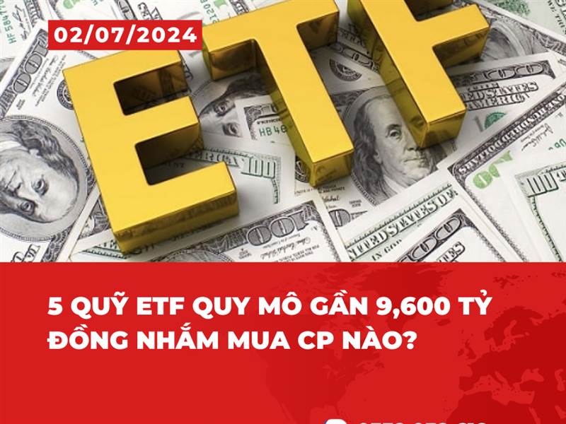 💥 5 QUỸ ETF QUY MÔ GẦN 9,600 TỶ ĐỒNG NHẮM MUA CP ...
