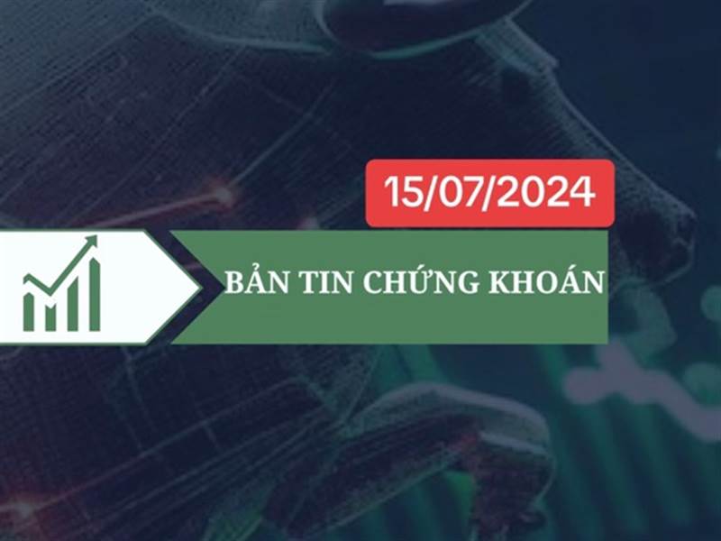 BẢN TIN CHỨNG KHOÁN 15/7