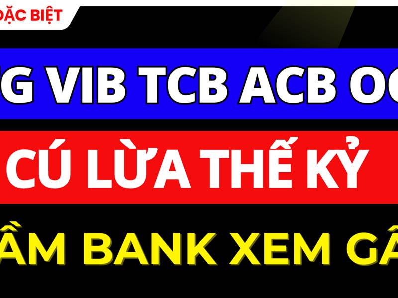🔴 CTG VIB TCB ACB OCB STB... CÚ LỪA THẾ KỶ AI CẦM...