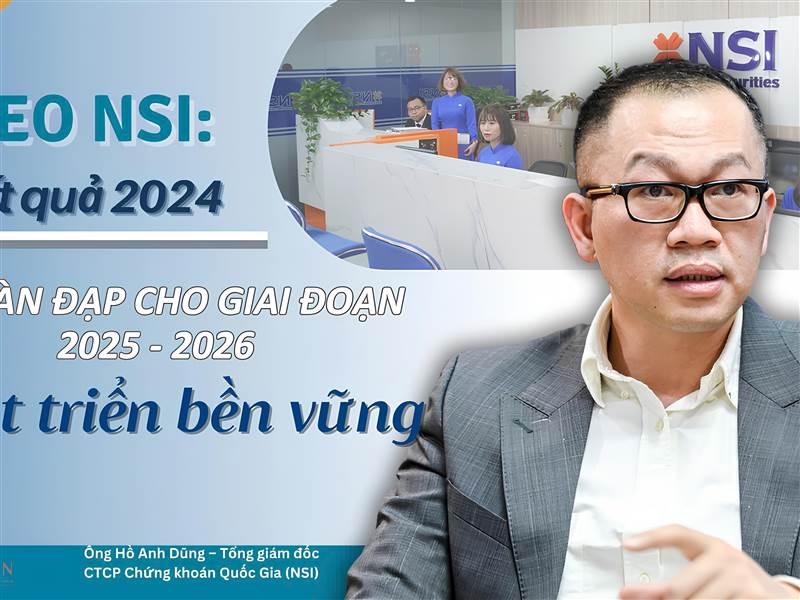 CEO NSI: Năm 2024 là bàn đạp cho giai đoạn 2025 - 2026 phát triển bền vững